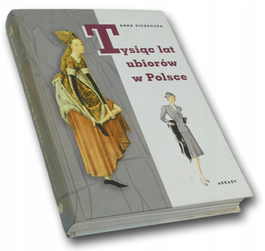 Tysiąc lat ubiorów w Polsce Anna Sieradzka - 12329016492 - oficjalne ...