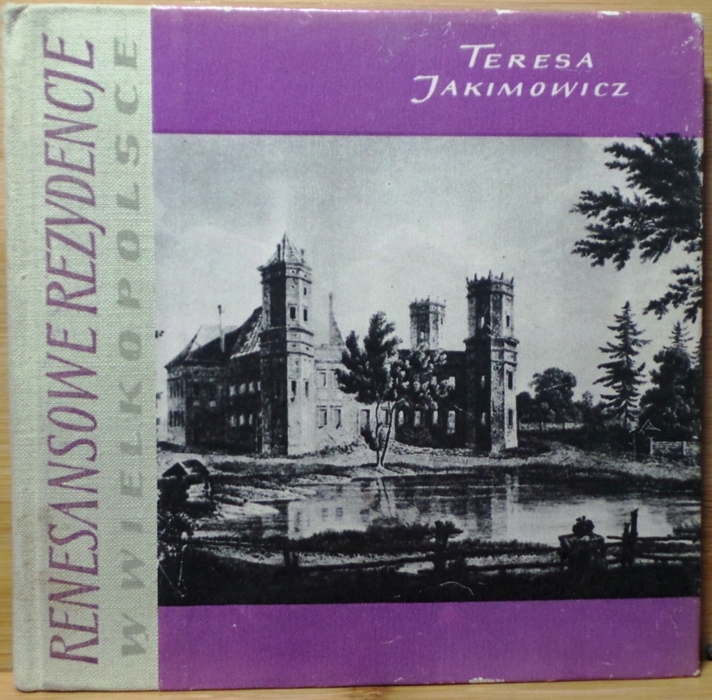 Renesansowe rezydencje w WIELKOPOLSCE, JAKIMOWICZ [Kroniki m. Poznania ...