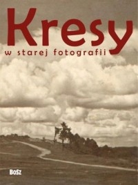 Kresy w starej fotografii Andrzej Rybicki, Janusz - 12669132211 - oficjalne archiwum Allegro
