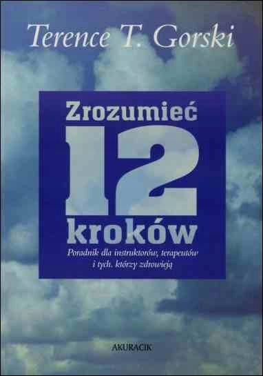 Zrozumieć 12 Kroków. Poradnik Terence T. Gorski - 12628377712 ...