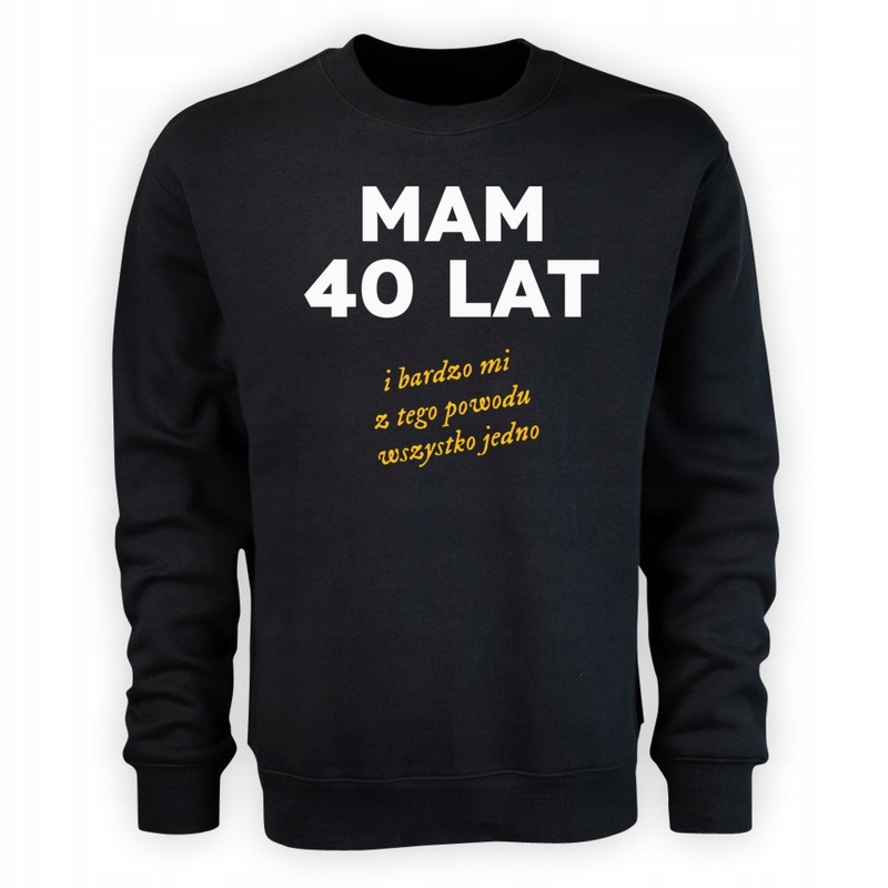 MAM 40 LAT ŚMIESZNY PREZENT NA URODZINY BLUZA - 12877682835 - oficjalne ...