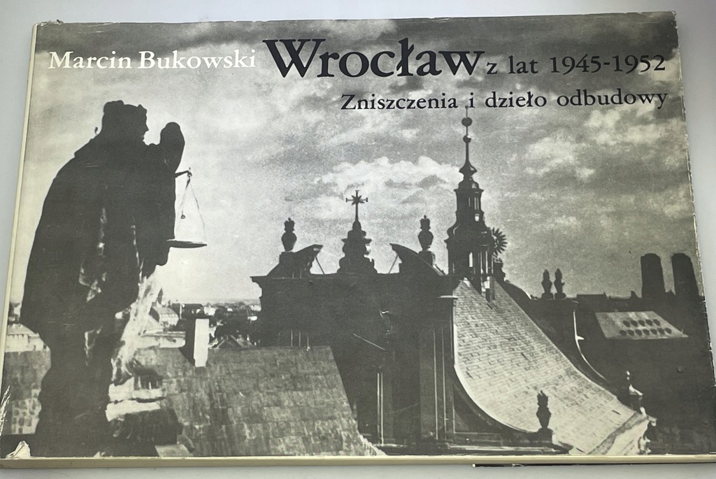 Wrocław z lat 1945-1952 Zniszczenia i dzieło odbudowy Marcin Bukowski ...