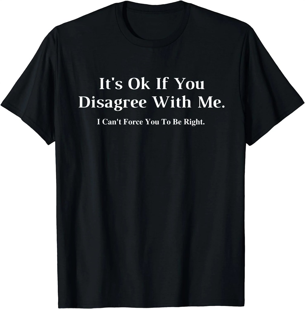 It's Ok If You Disagree With Me Fun Graphic Novelty Humour Fun T-Shirt ...
