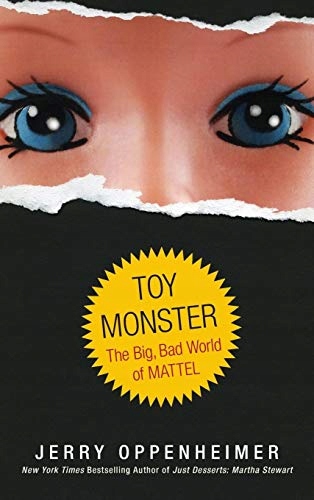 Oppenheimer, Jerry Toy Monster: The Big, Bad World of Mattel ...
