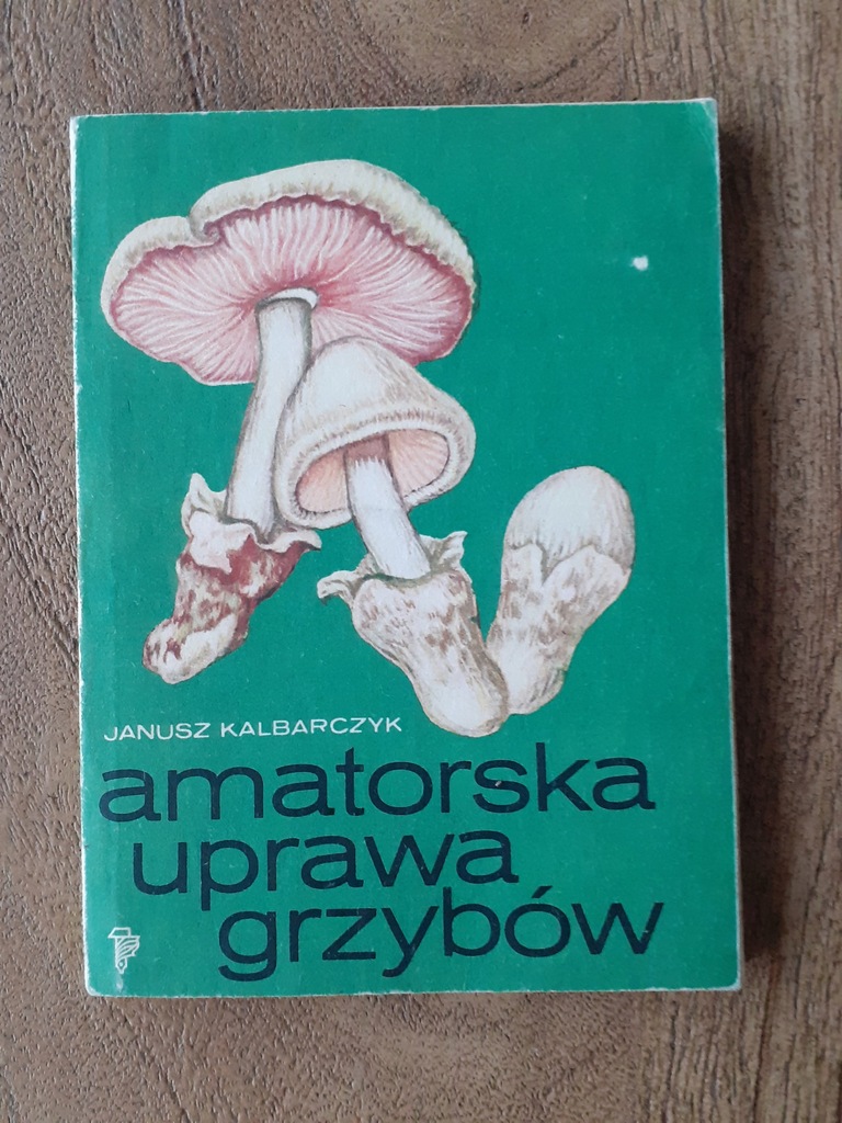 Kalbarczyk AMATORSKA UPRAWA GRZYBÓW PIECZARKI - 11580131441 - oficjalne ...