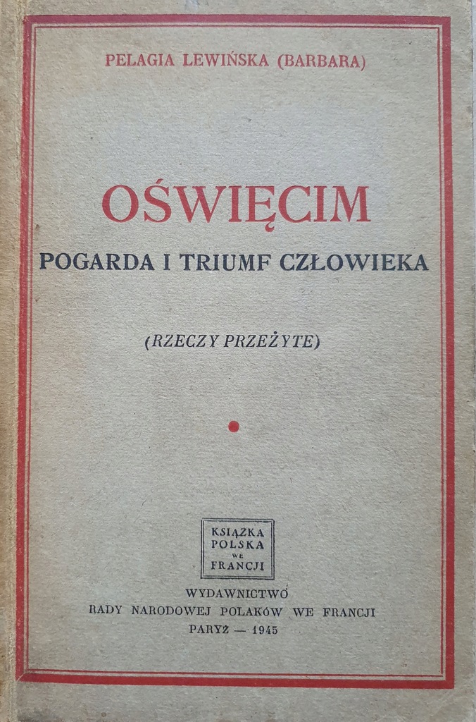 P. Lewińska: Oświęcim. Pogarda i triumf człowieka /Paryż 1945 ...