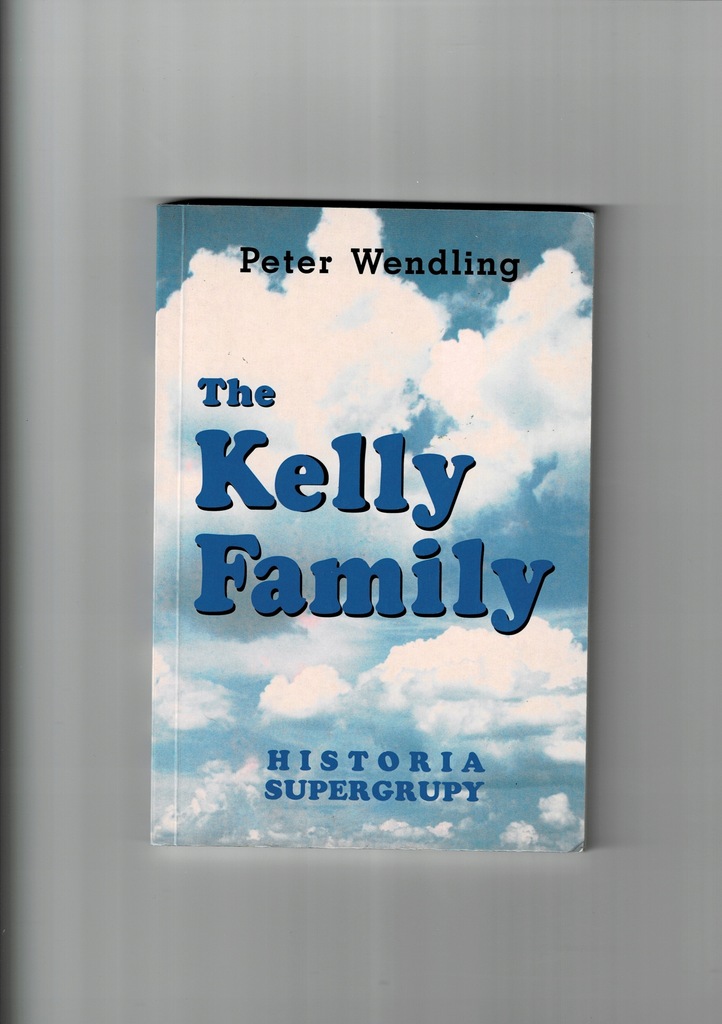 KELLY FAMILY Historia Supergrupy P.Wendling OKAZJA - 12372863202 ...