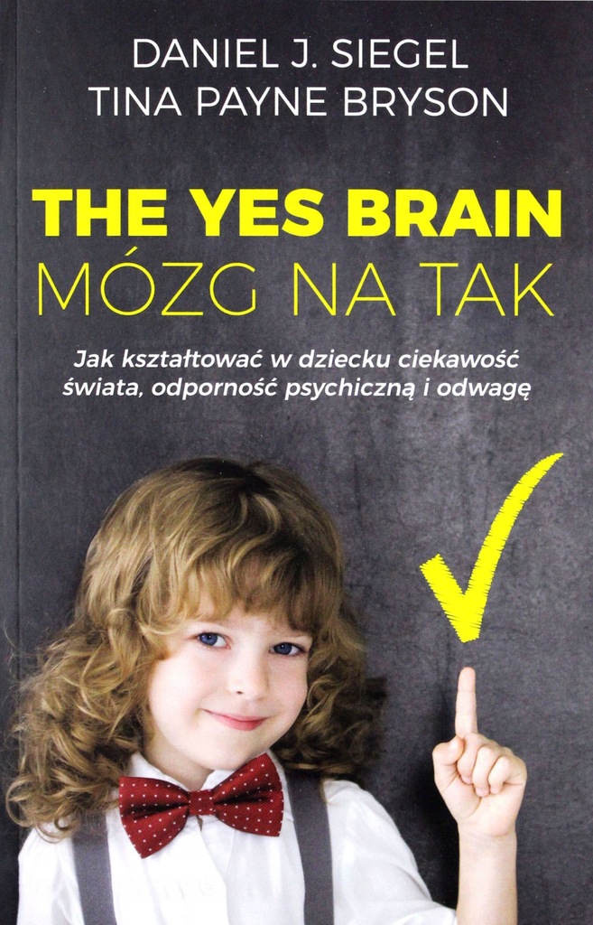 THE YES BRAIN. MÓZG NA TAK. JAK KSZTAŁTOWAĆ W DZIECKU CIEKAWOŚĆ ŚWIATA ...