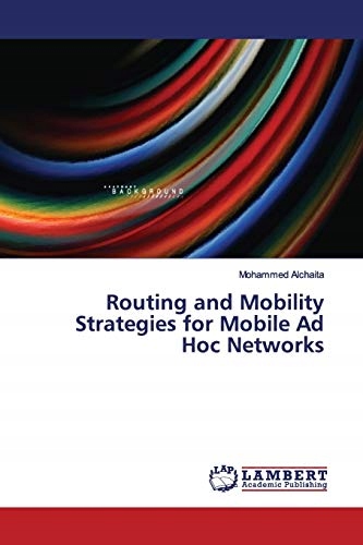 Alchaita, Mohammed Routing and Mobility Strategies for Mobile Ad Hoc Networ - 15283314976 ...