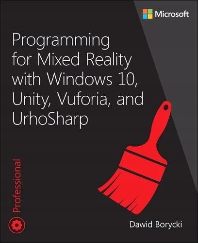 PROGRAMMING FOR MIXED REALITY WITH WINDOWS 10, UNITY, VUFORIA, AND ...