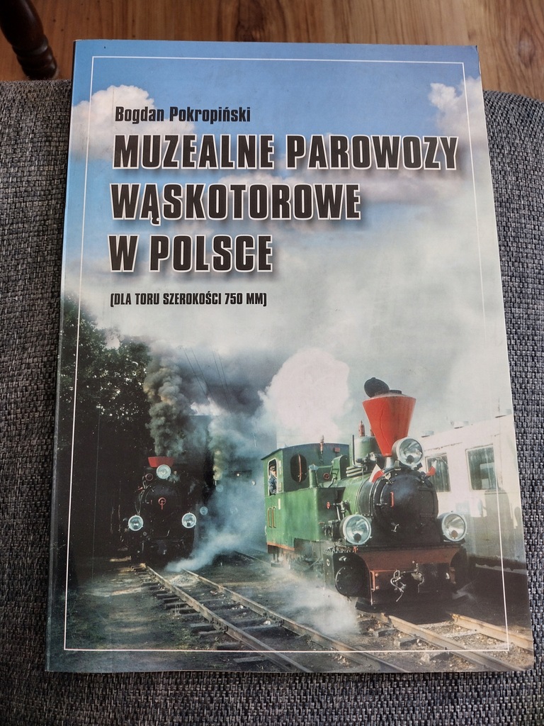 Muzealne parowozy wąskotorowe w Polsce B. Pokropiń - 13690056696 ...
