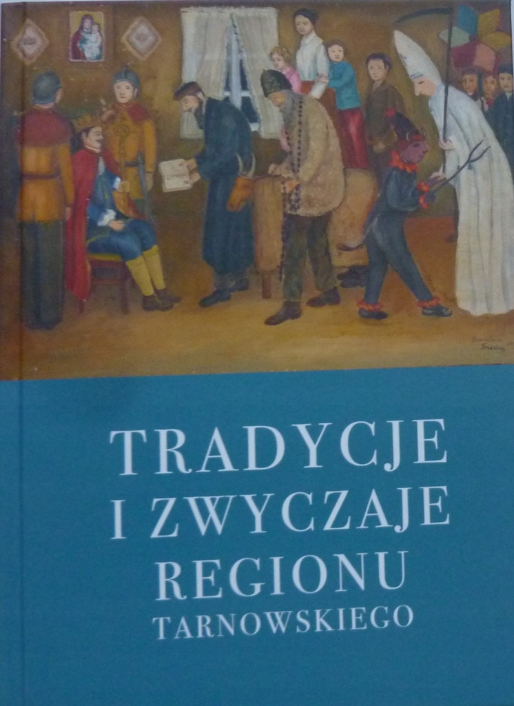 TRADYCJE I ZWYCZAJE REGIONU TARNOWSKIEGO - 12834126327 - oficjalne ... TRADYCJE I ZWYCZAJE REGIONU TARNOWSKIEGO - 12834126327 - oficjalne ...