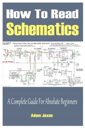 Jaxon, AdamHow To Read Schematics: A Complete Guide For Absolute ...