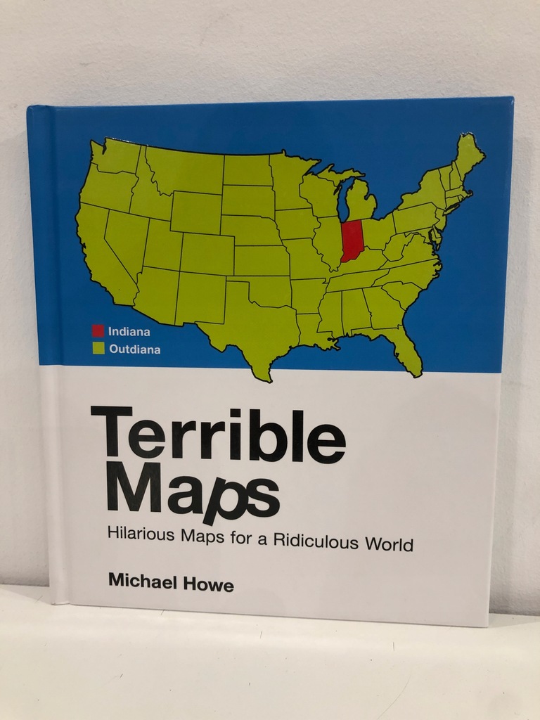 Terrible Maps: Hilarious Maps for a Ridiculous World Howe Michael ...