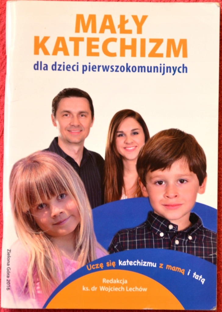 MAŁY KATECHIZM DLA DZIECI PIERWSZOKOMUNIJNYCH Redakcja: ks. dr W. Lechów - 14820040885 ...