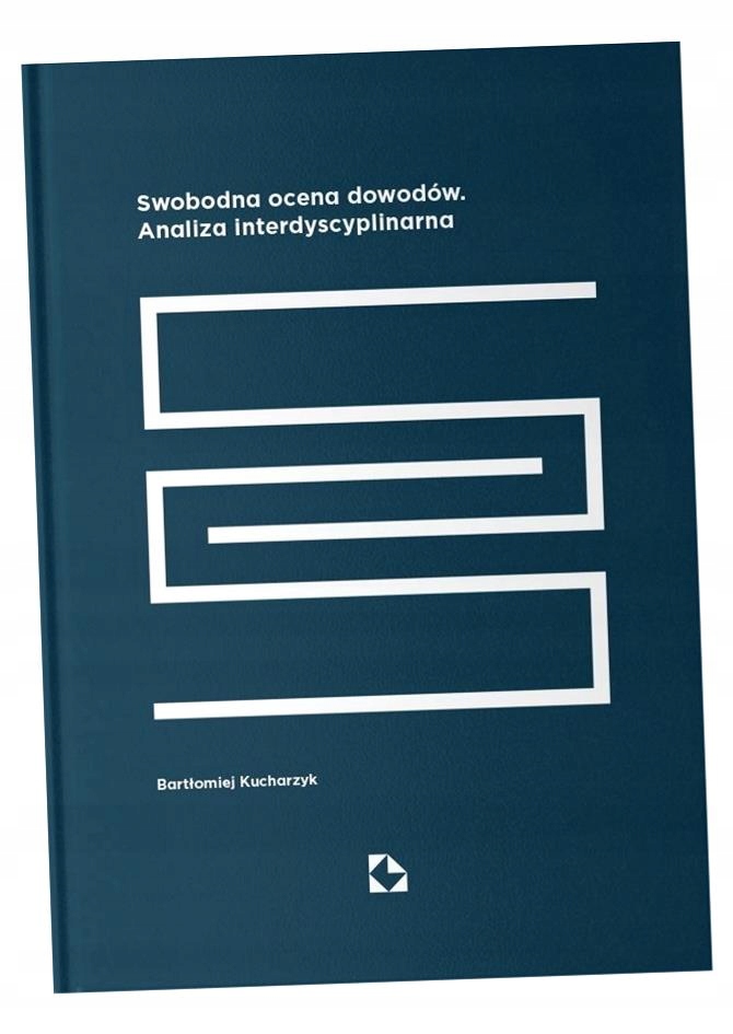 SWOBODNA OCENA DOWODÓW. ANALIZA INTERDYSCYPLINARNA BARTŁOMIEJ KUCHARZYK ...