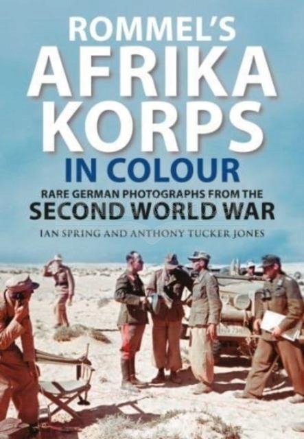 Rommel's Afrika Korps in Colour: Rare German Photographs from World War II - 16055439901 ...