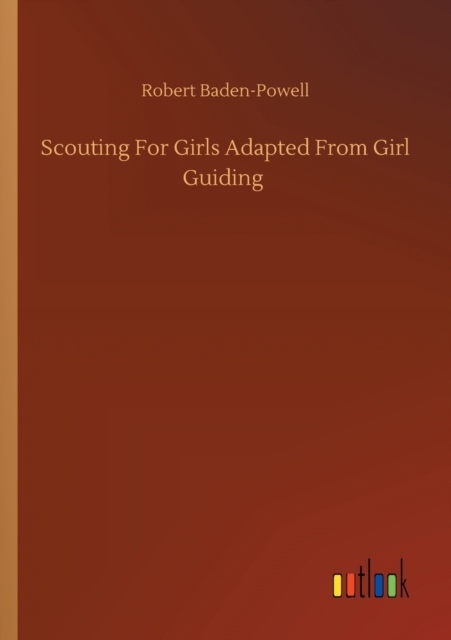 Scouting For Girls Adapted From Girl Guiding ROBERT BADEN-POWELL - 16855760180 - oficjalne ...