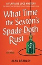 What Time the Sextons Spade Doth Rust: A Flavia De Luce Novel Alan ...