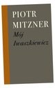 Mój Iwaszkiewicz Piotr Mitzner Biografie, wspomnienia (13654594958 ...