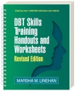 DBT SKILLS TRAINING HANDOUTS AND WORKSHEETS, REVISED EDITION - Marsha M ...