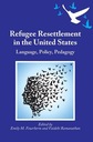 Refugee Resettlement in the United States: Language, Policy, Pedagogy ...