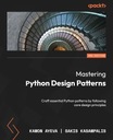 Mastering Python Design Patterns: Craft essential Python patterns by following core design ...