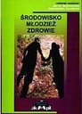 Środowisko, młodzież, zdrowie. Pedagogiczne i psychologiczne wymiary ...