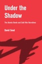 Under the Shadow: The Atomic Bomb and Cold War Narratives Seed David ...
