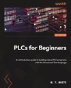 PLCs for Beginners: An introductory guide to building robust PLC ...