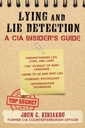 The CIA Guide to Lying and Lie Detection: The Ultimate Guide to Lying ...