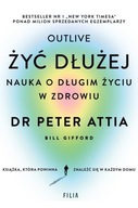 Żyć dłużej. Nauka o długim życiu w zdrowiu Peter Attia (16463001518 ...
