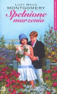 SPEŁNIONE MARZENIA Lucy Maud Montgomery NOWA - 9969810733 - oficjalne archiwum Allegro