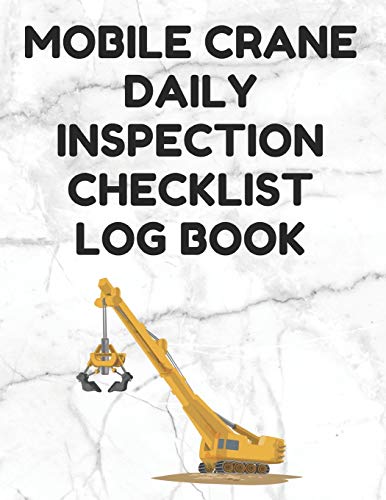 Mobile Crane Daily Inspection Checklist Log Book: Mobile Crane ...