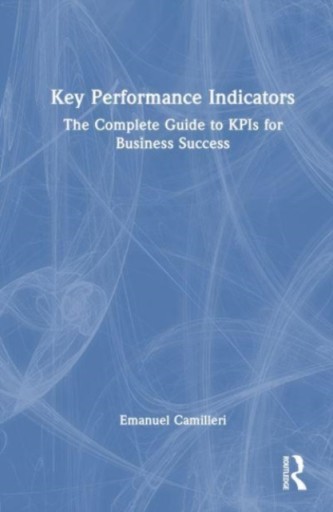 Key Performance Indicators: The Complete Guide to KPIs for Business Success (15836176509 ...