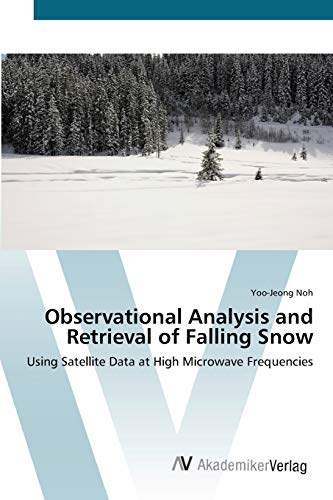 Observational Analysis and Retrieval of Falling Snow: Using Satellite ...