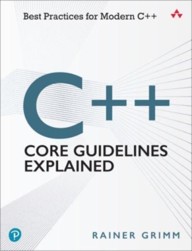 C++ Core Guidelines Explained: Best Practices for Modern C++ RAINER GRIMM (16837429510 ...