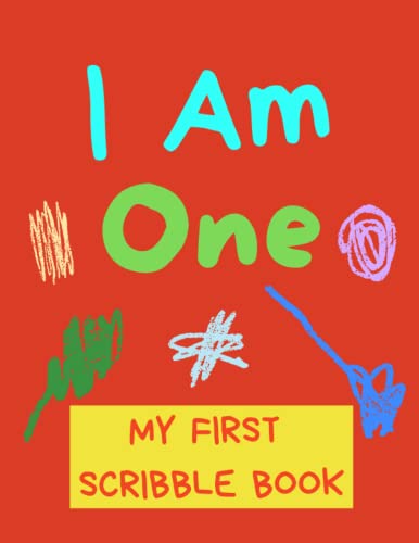 I Am One - My First Scribble Book: Blank Pages Drawing Book For Babies ... I Am One - My First Scribble Book: Blank Pages Drawing Book For Babies ...