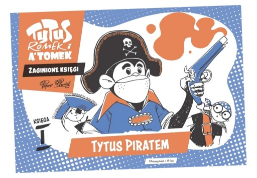 Tytus, Romek i A'Tomek Zaginione księgi Księga I Tytus piratem Jerzy ...
