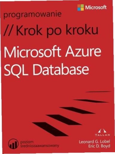 Microsoft Azure SQL Database Krok po kroku Eric D. Boyd, Leonard Lobel ...