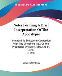 NOTES FORMING A BRIEF INTERPRETATION OF THE APOCALYPSE JAMES FRERE ...