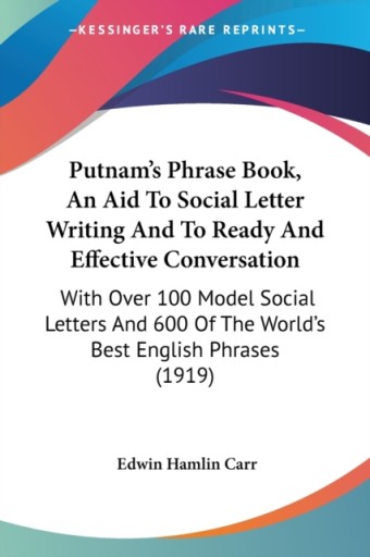 Putnam's Phrase Book, An Aid To Social Letter Writing And To Ready And ...