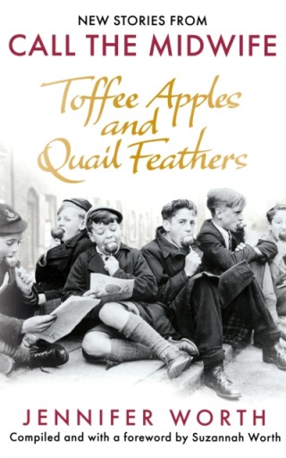 Toffee Apples and Quail Feathers: New Stories From Call the Midwife ...