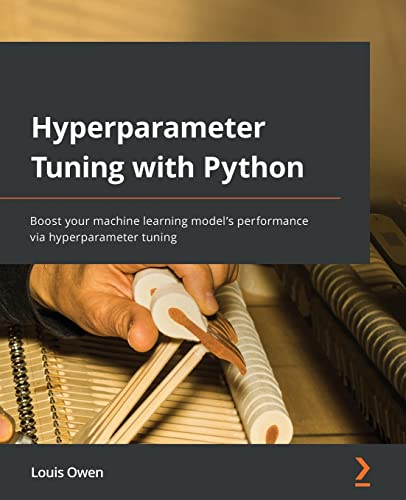 Owen, Louis Hyperparameter Tuning with Python: Boost your machine ...