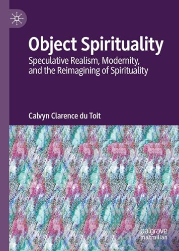 Object Spirituality: Speculative Realism, Modernity, and the ...