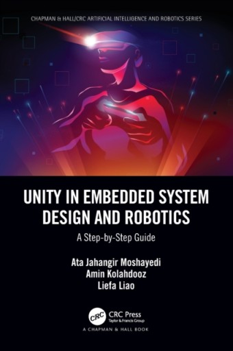 Unity in Embedded System Design and Robotics: A Step-by-Step Guide Moshayedi Ata Jahangir ...