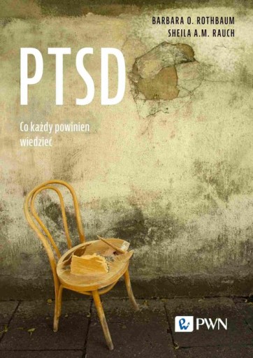 PTSD. Co każdy powinien wiedzieć Barbara O. Rothbaum, Sheila A.M. Rauch ...