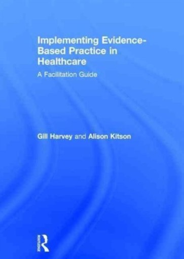 Implementing Evidence-Based Practice in Healthcare: A Facilitation Guide (16982313252) | Książka ...