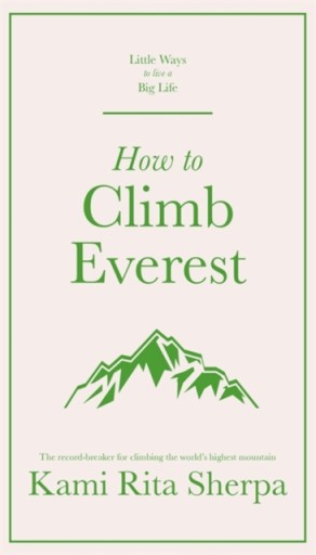How to Climb Everest KAMI RITA SHERPA (12607659935) | Książka Allegro How to Climb Everest KAMI RITA SHERPA (12607659935) | Książka Allegro
