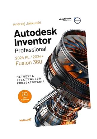 Autodesk Inventor Professional 2024 PL \/ 2024+ \/ Fusion 360. Metodyka efektywnego ...